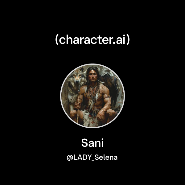 Chat with Sani | character.ai | AI Chat, Reimagined–Your Words. Your World.