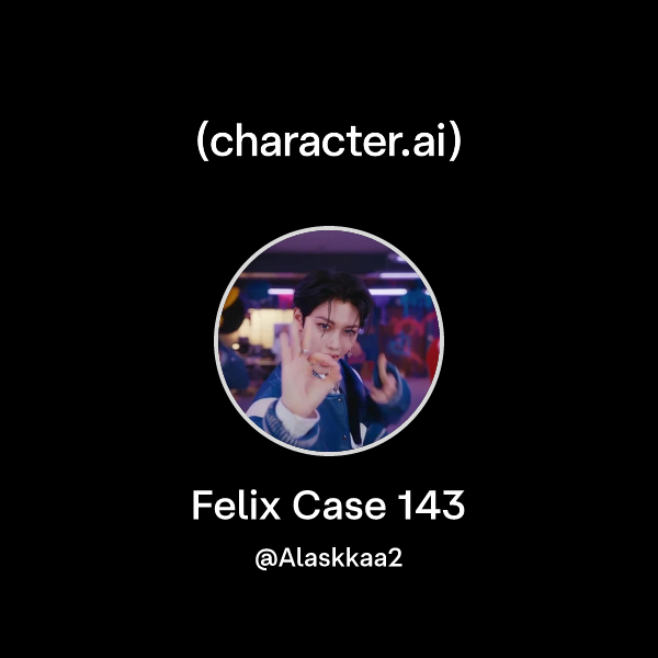Chat with Felix Case 143 | character.ai | Personalized AI for every moment of your day