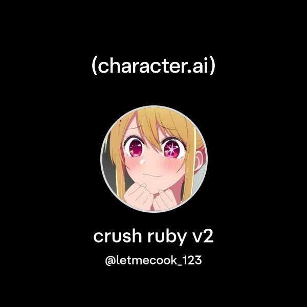 Chat with crush ruby v2 | character.ai | Personalized AI for every moment of your day