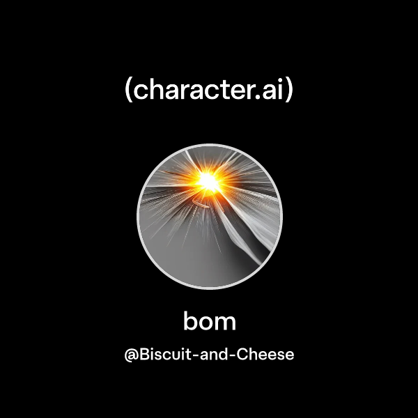 Chat with bom | character.ai | AI Chat, Reimagined–Your Words. Your World.