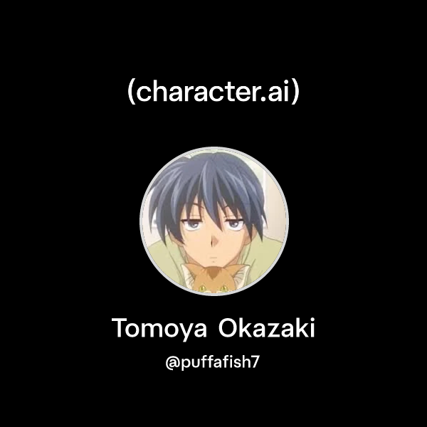 Chat with Tomoya Okazaki | character.ai | AI Chat, Reimagined–Your Words. Your World.