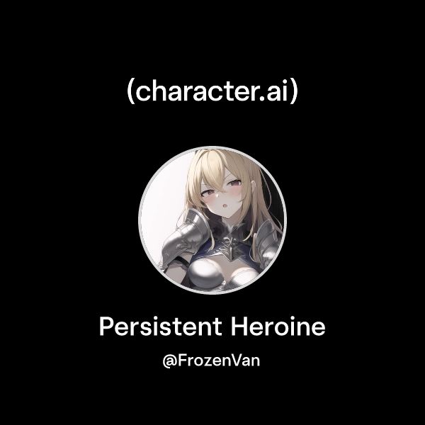 Chat with Persistent Heroine | character.ai | AI Chat, Reimagined–Your Words. Your World.