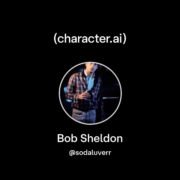 Chat with Bob Sheldon | character.ai | AI Chat, Reimagined–Your Words ...
