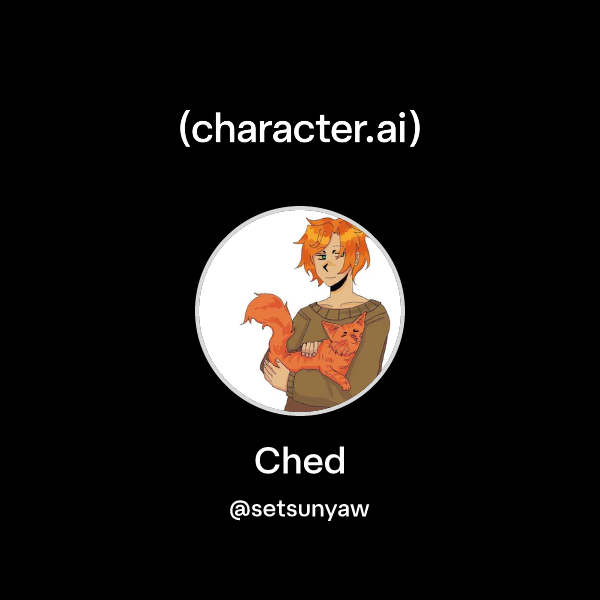 Chat with Ched | character.ai | Personalized AI for every moment of your day