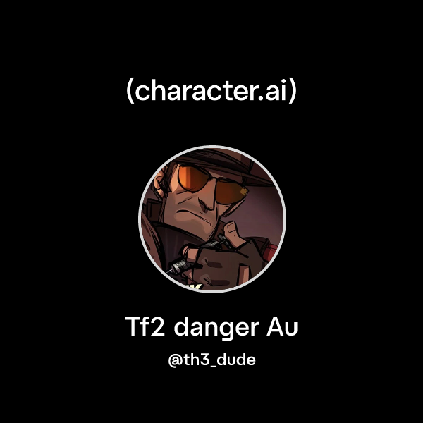 Chat with Tf2 danger Au | character.ai | AI Chat, Reimagined–Your Words ...