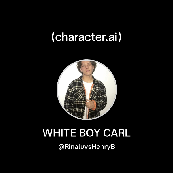 Chat with WHITE BOY CARL | character.ai | AI Chat, Reimagined–Your ...