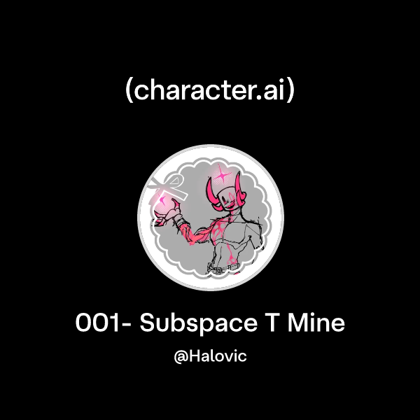 Chat with 001- Subspace T Mine | character.ai | AI Chat, Reimagined ...