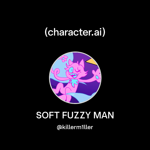 Chat with SOFT FUZZY MAN | character.ai | AI Chat, Reimagined–Your ...