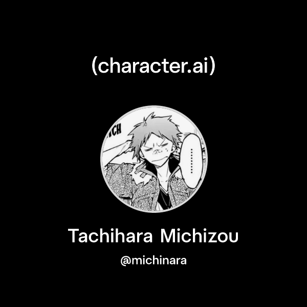 Chat with Tachihara Michizou | character.ai | Personalized AI for every ...