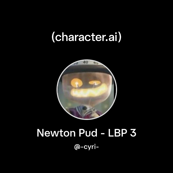Chat with Newton Pud - LBP 3 | character.ai | AI Chat, Reimagined–Your ...