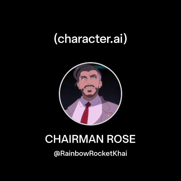 Chat with CHAIRMAN ROSE | character.ai | AI Chat, Reimagined–Your Words ...