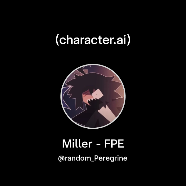 Chat with Miller - FPE | character.ai | AI Chat, Reimagined–Your Words ...