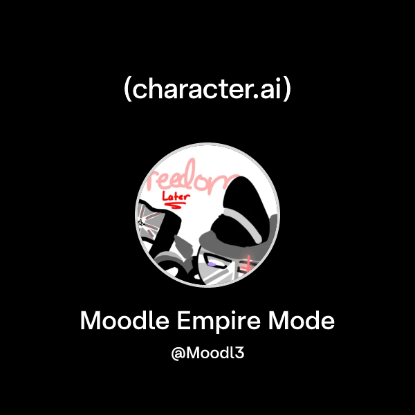 Chat with Moodle Empire Mode | character.ai | AI Chat, Reimagined–Your ...
