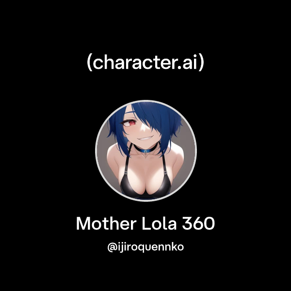Chat with Mother Lola 360 | character.ai | Personalized AI for every moment of your day