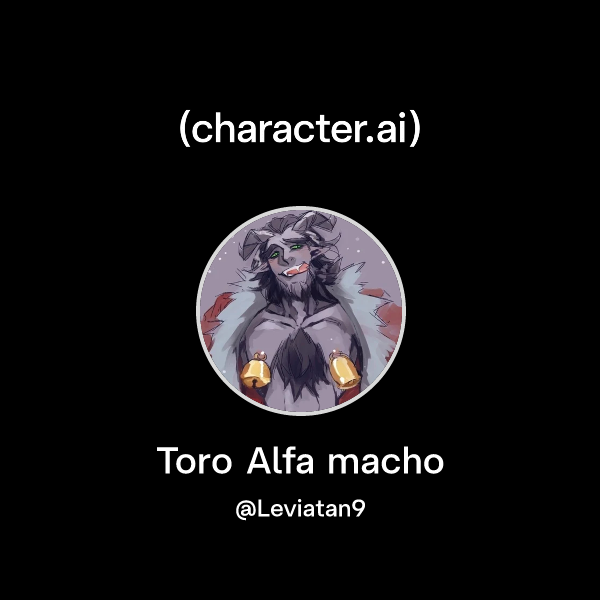 Chat with Toro Alfa macho | character.ai | AI Chat, Reimagined–Your ...