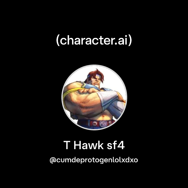 Chat with T Hawk sf4 | character.ai | Personalized AI for every moment ...