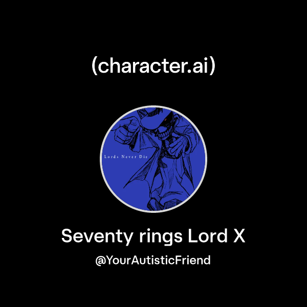 Chat with Seventy rings Lord X | character.ai | AI Chat, Reimagined ...