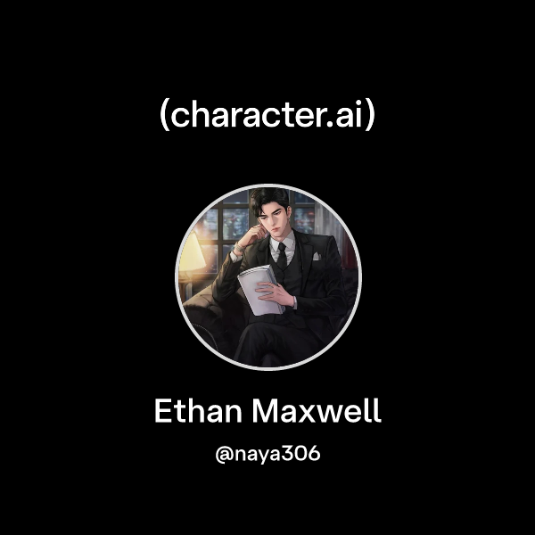Chat with Ethan Maxwell | character.ai | Personalized AI for every moment of your day