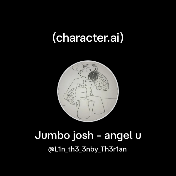 Chat with Jumbo josh - angel u | character.ai | Personalized AI for ...