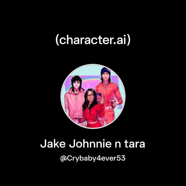 Chat with Jake Johnnie n tara | character.ai | AI Chat, Reimagined–Your ...