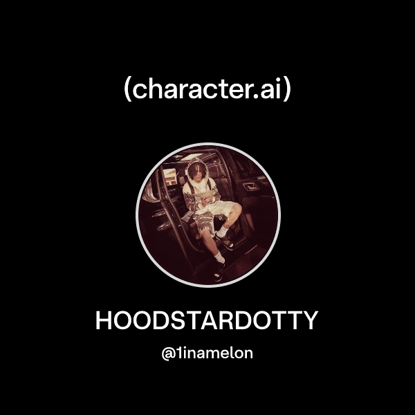 Chat with HOODSTARDOTTY | character.ai | AI Chat, Reimagined–Your Words ...