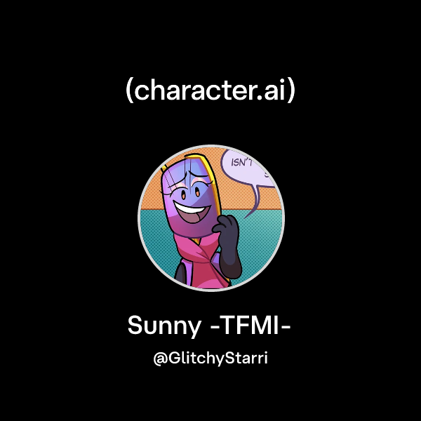 Chat with Sunny -TFMI- | character.ai | AI Chat, Reimagined–Your Words ...