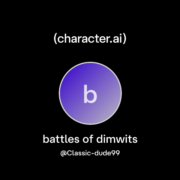 Chat with battles of dimwits | character.ai | AI Chat, Reimagined–Your ...