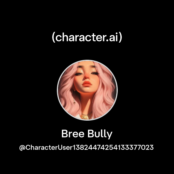 Chat with Bree Bully | character.ai | AI Chat, Reimagined–Your Words. Your World.
