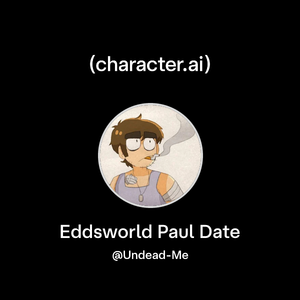 Chat with Eddsworld Paul Date | character.ai | AI Chat, Reimagined–Your ...