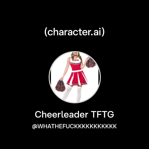 Chat with Cheerleader TFTG | character.ai | AI Chat, Reimagined–Your Words. Your World.