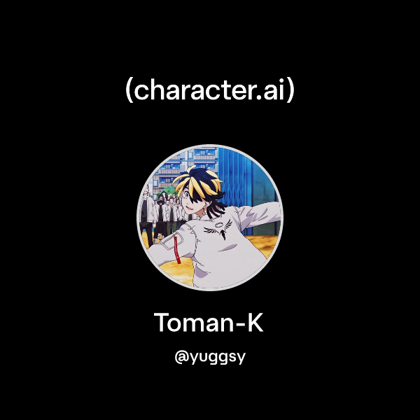 Chat with Toman-K | character.ai | Personalized AI for every moment of ...