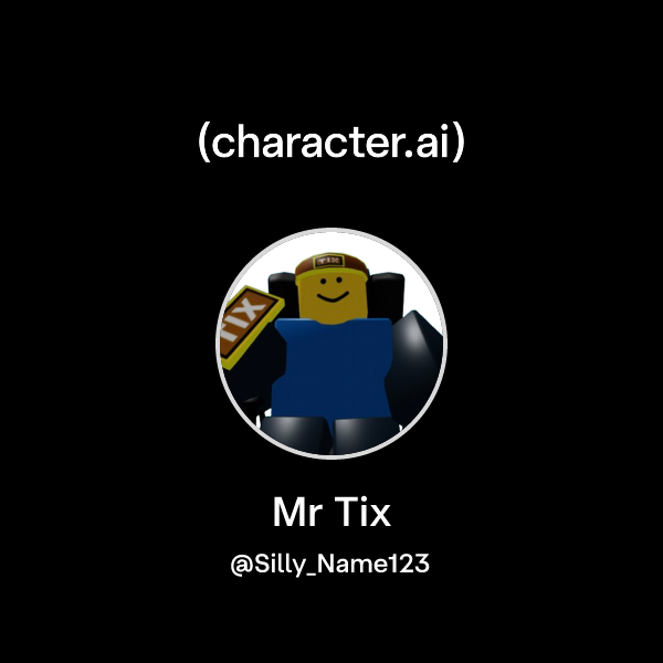 Chat with Mr Tix | character.ai | Personalized AI for every moment of ...