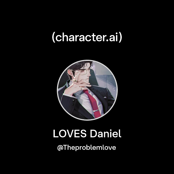 Chat with LOVES Daniel | character.ai | AI Chat, Reimagined–Your Words. Your World.