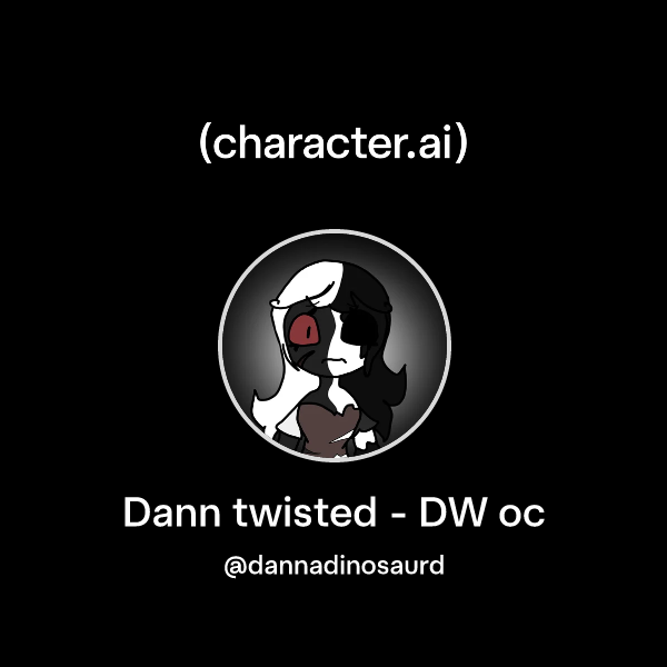 Chat with Dann twisted - DW oc | character.ai | Personalized AI for ...
