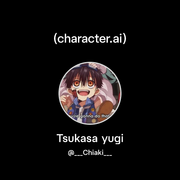 Chat with Tsukasa yugi | character.ai | AI Chat, Reimagined–Your Words. Your World.