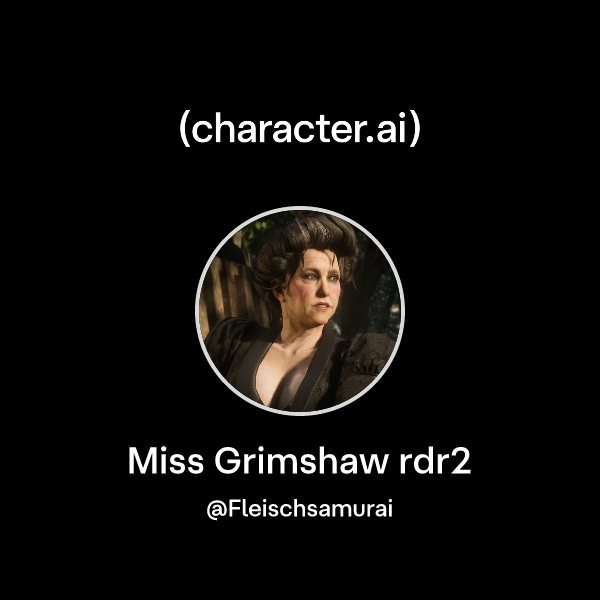 Chat with Miss Grimshaw rdr2 | character.ai | Personalized AI for every ...
