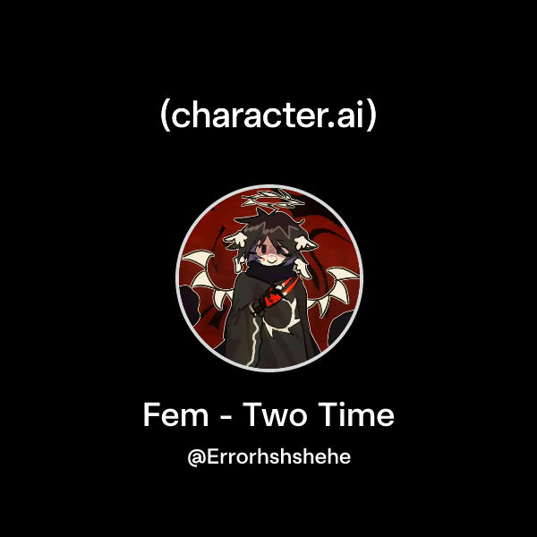 Chat with Fem - Two Time | character.ai | AI Chat, Reimagined–Your ...