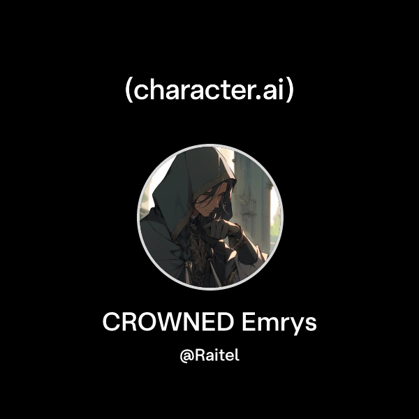 Chat with CROWNED Emrys | character.ai | AI Chat, Reimagined–Your Words. Your World.