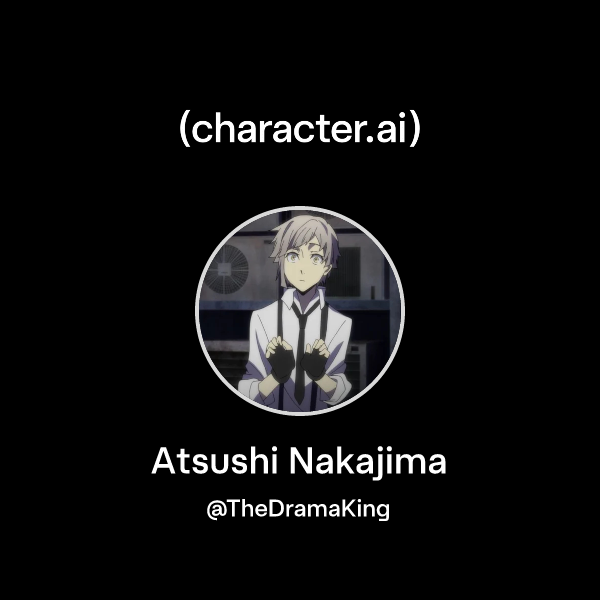 Chat with Atsushi Nakajima | character.ai | AI Chat, Reimagined–Your Words. Your World.