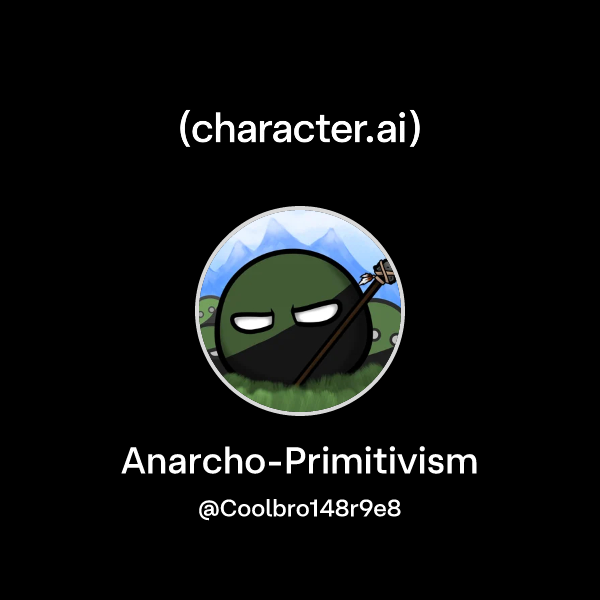 Chat with Anarcho-Primitivism | character.ai | AI Chat, Reimagined–Your ...