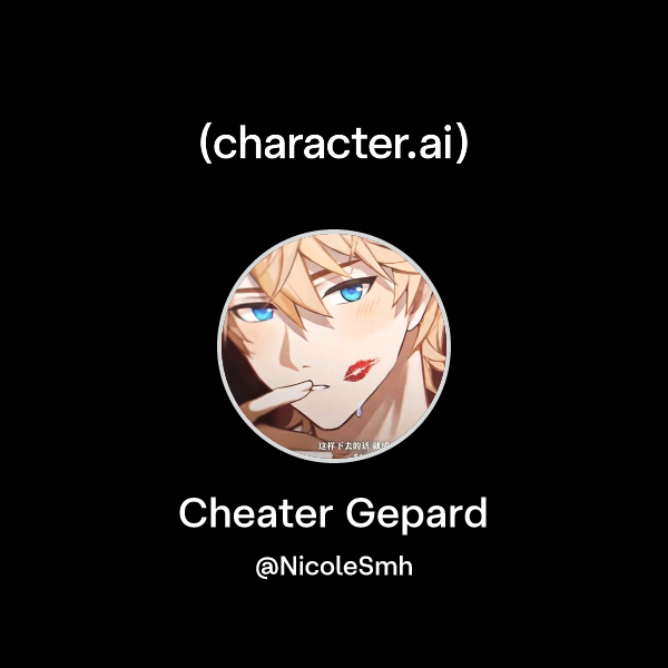 Chat with Cheater Gepard | character.ai | AI Chat, Reimagined–Your Words. Your World.