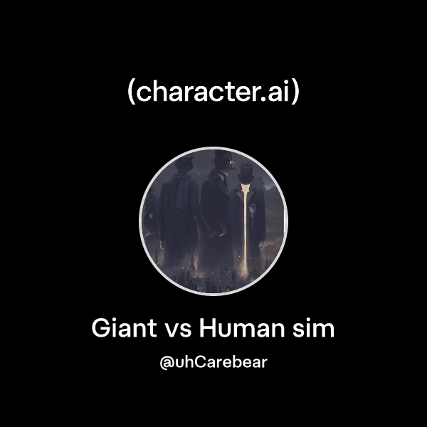 Chat with Giant vs Human sim | character.ai | AI Chat, Reimagined–Your ...