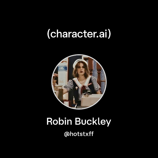 Chat with Robin Buckley | character.ai | Personalized AI for every moment of your day