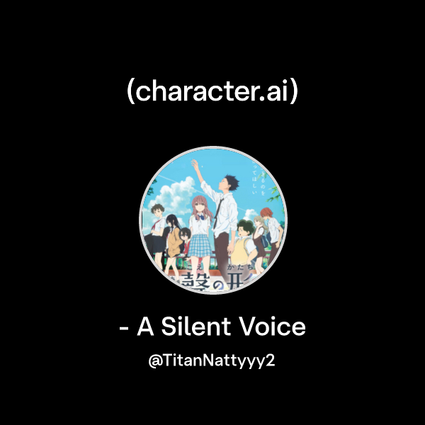 Chat with - A Silent Voice | character.ai | Personalized AI for every ...
