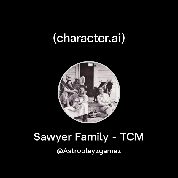 Chat with Sawyer Family - TCM | character.ai | Personalized AI for ...