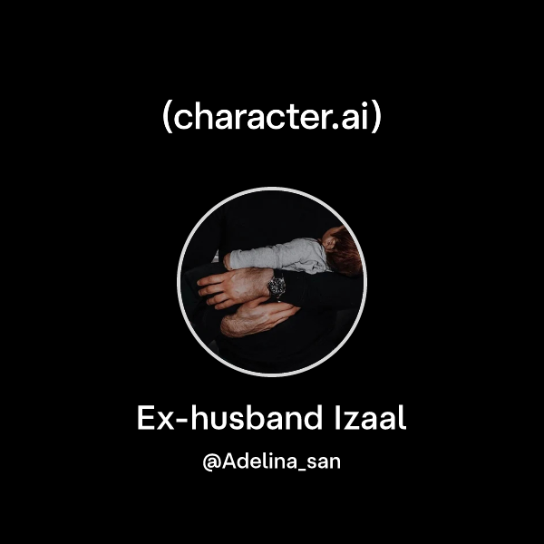 Chat with Ex-husband Izaal | character.ai | AI Chat, Reimagined–Your ...