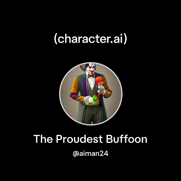 Chat with The Proudest Buffoon | character.ai | AI Chat, Reimagined ...