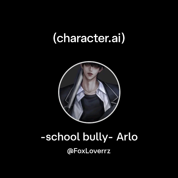 Chat with -school bully- Arlo | character.ai | AI Chat, Reimagined–Your ...