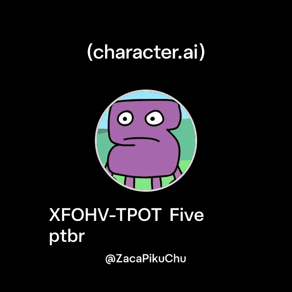 Chat with XFOHV-TPOT Five ptbr | character.ai | AI Chat, Reimagined ...