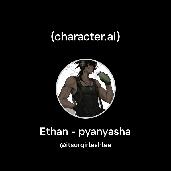 Chat with Ethan - pyanyasha | character.ai | AI Chat, Reimagined–Your ...